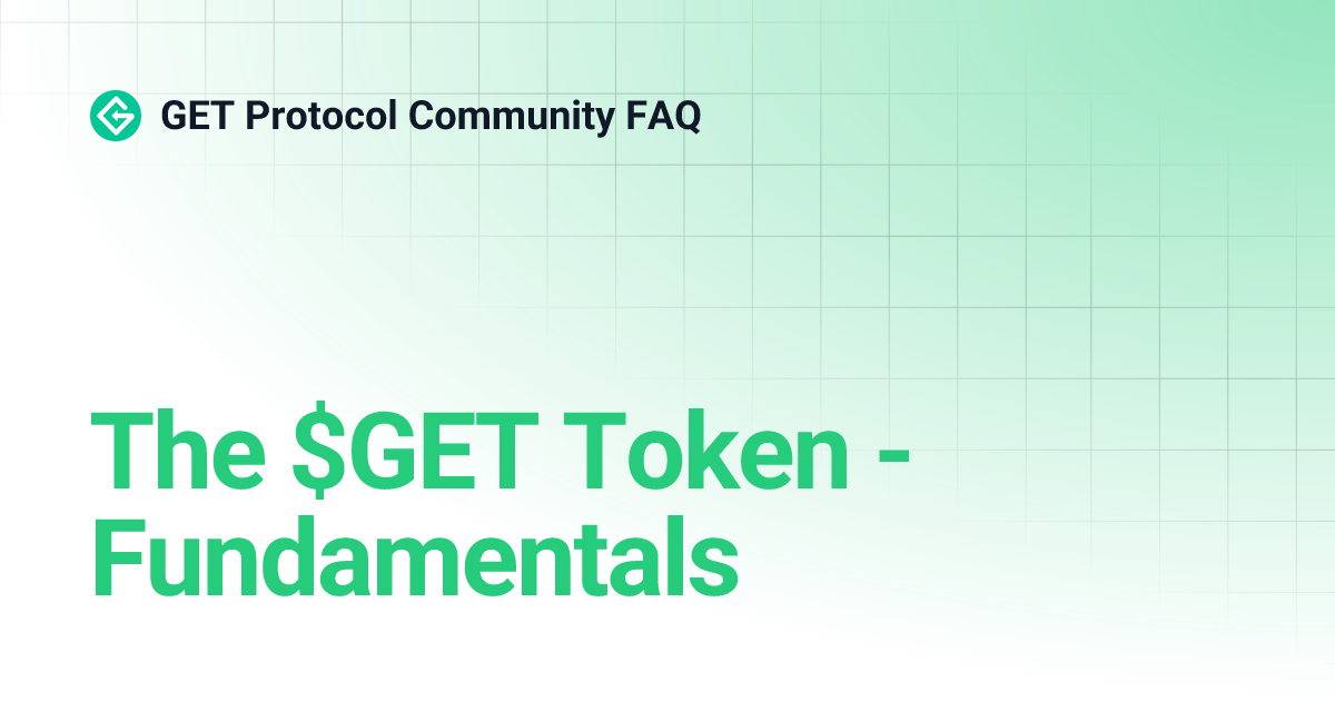 The $GET Token - Fundamentals | GET Protocol Community FAQ